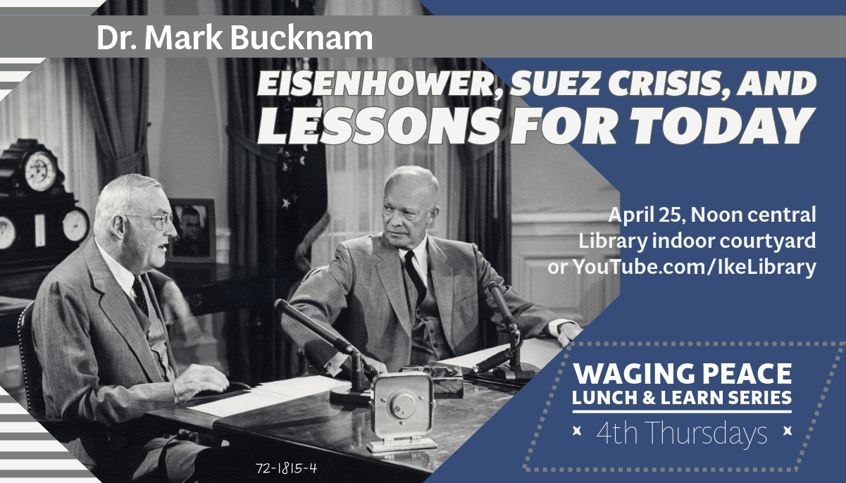 Eisenhower, Suez Crisis, and Lessons for Today (Lunch & Learn ...